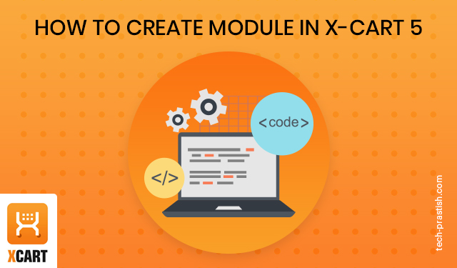 How to create module in X-Cart 5 | Tech Prastish